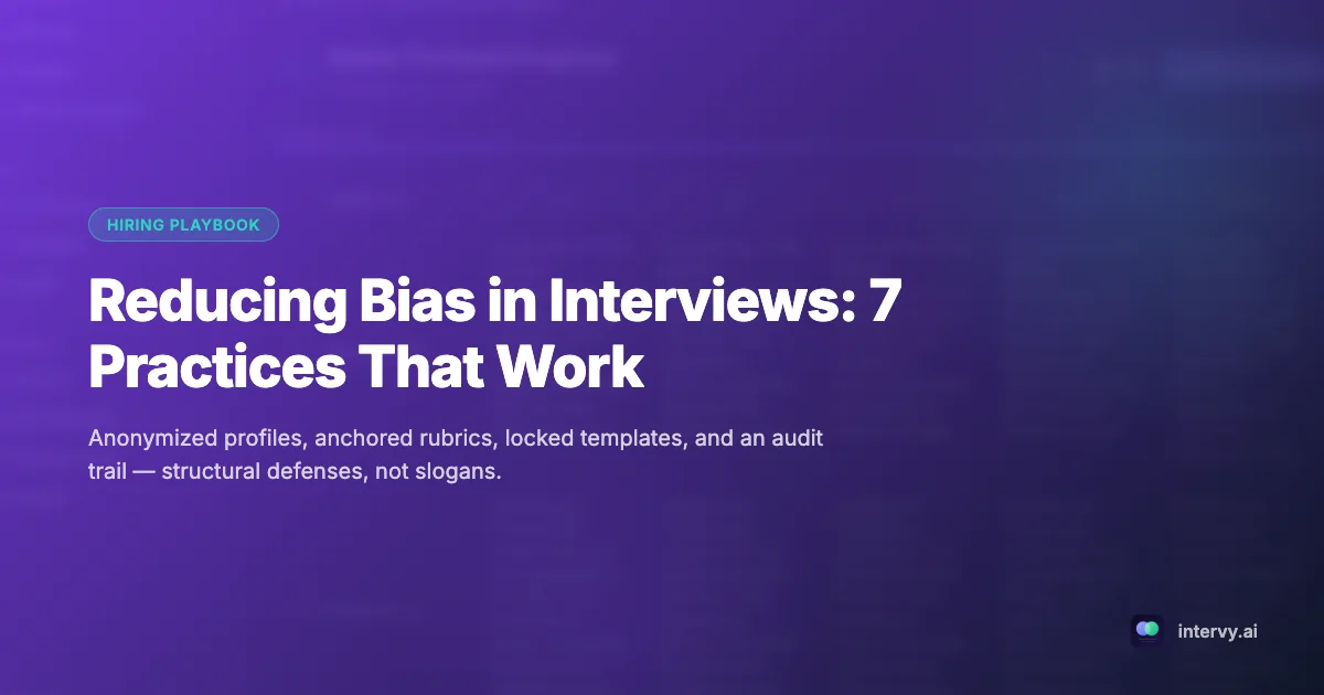 Reducing Bias in Interviews: 7 Practices That Work — Intervy Blog
